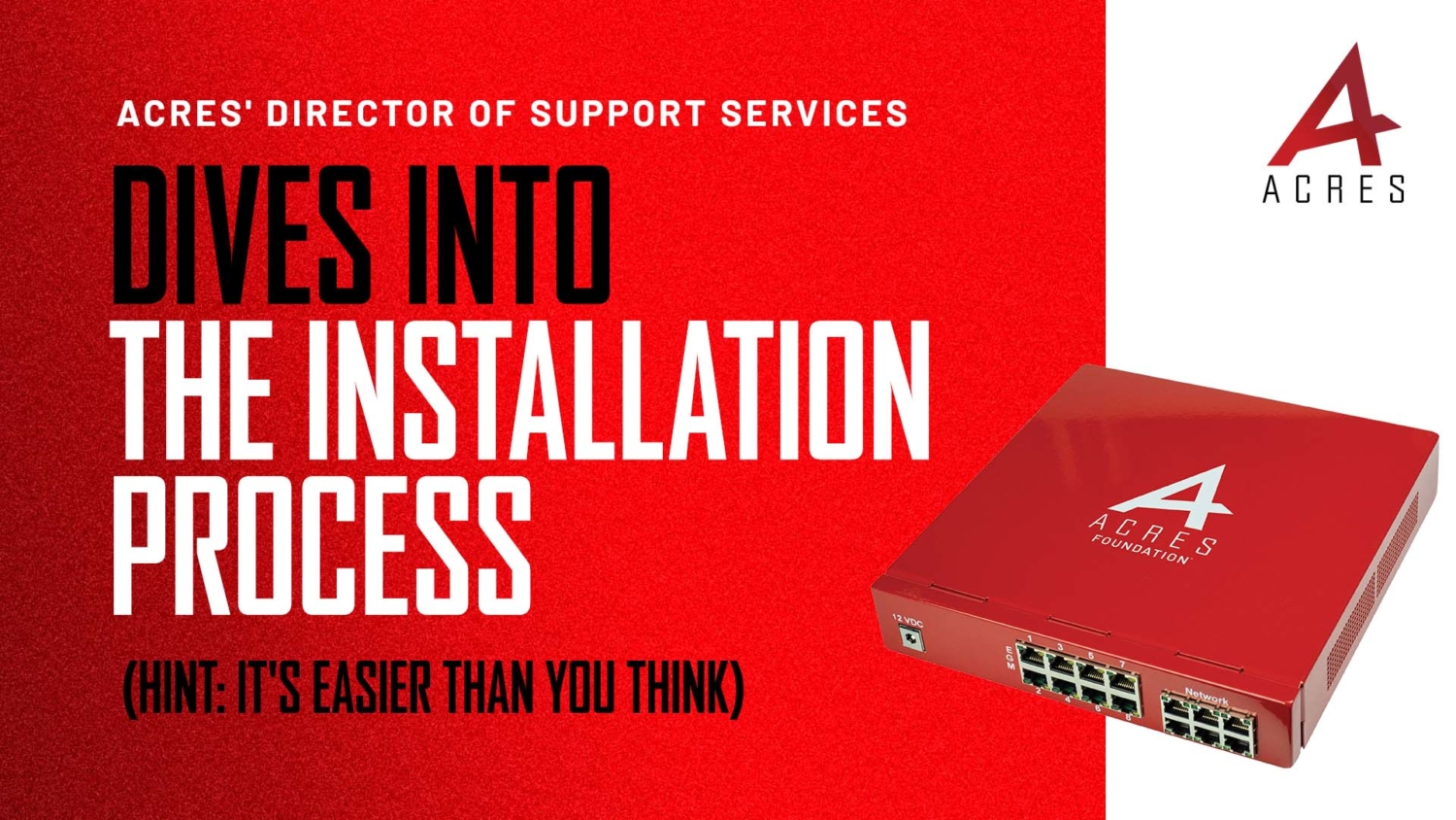 Acres' Director of Support Services Dives into the Installation Process ...